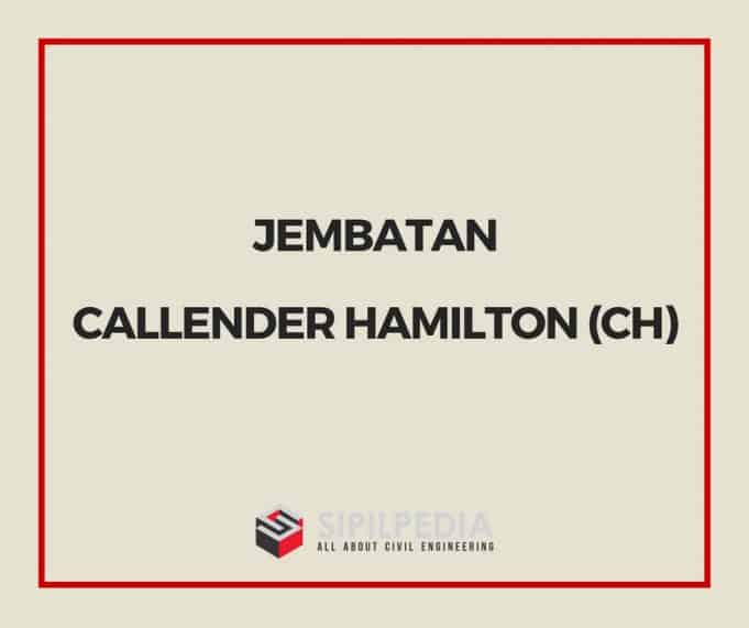Pedoman Jembatan Tipe Callender Hamilton (CH) | Sipilpedia
